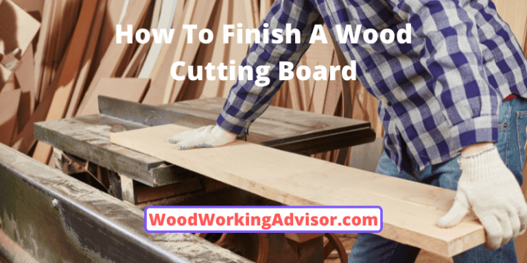 How To Finish A Wood Cutting Board? [The Easiest Way]
