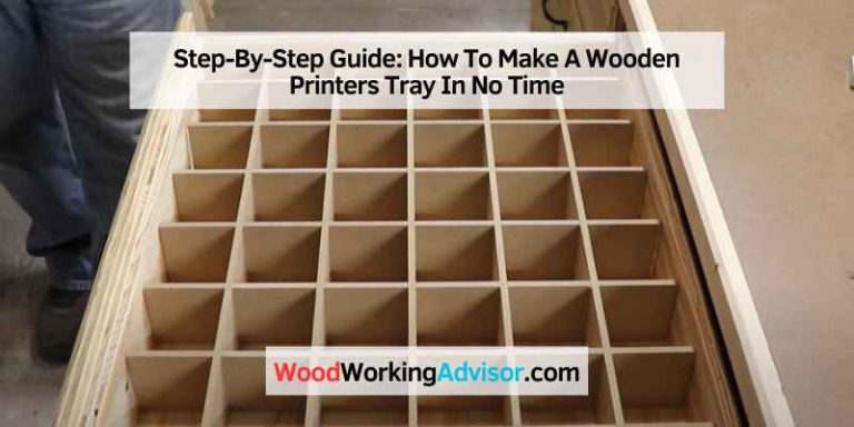 Step-By-Step Guide: How To Make A Wooden Printers Tray In No Time