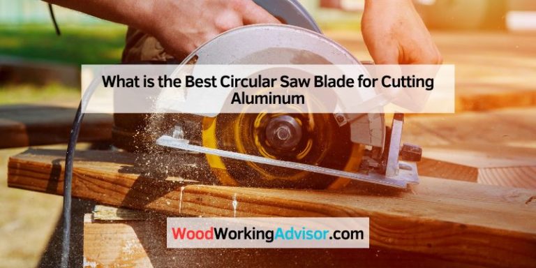 What is the Best Circular Saw Blade for Cutting Aluminum