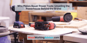 Who Makes Bauer Power Tools: Unveiling the Powerhouse Behind the Brand