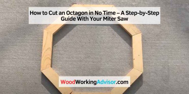 How to Cut an Octagon in No Time – A Step-by-Step Guide With Your Miter Saw