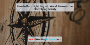 How to Burn Lightning into Wood: Unleash the Electrifying Beauty