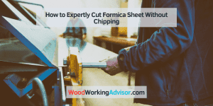 How to Expertly Cut Formica Sheet Without Chipping