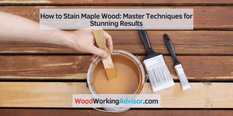 How to Stain Maple Wood: Master Techniques for Stunning Results