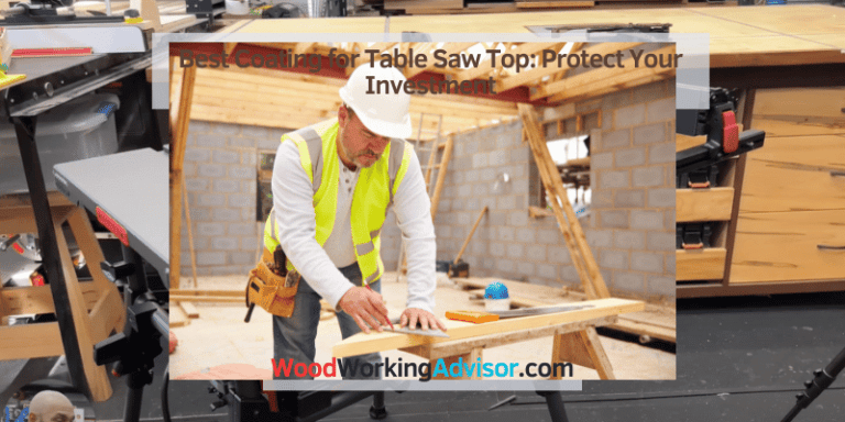 Best Coating for Table Saw Top: Protect Your Investment