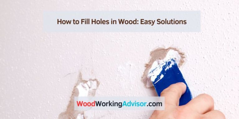 How to Fill Holes in Wood: Easy Solutions
