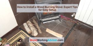How to Install a Wood Burning Stove: Expert Tips for Easy Setup