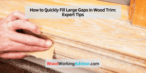 How to Quickly Fill Large Gaps in Wood Trim: Expert Tips