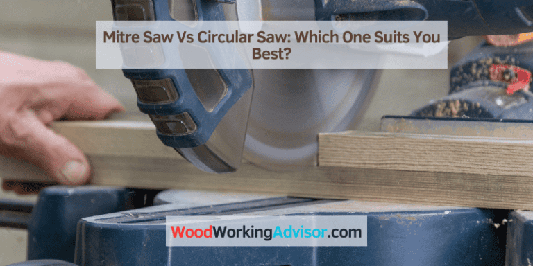 Mitre Saw Vs Circular Saw: Which One Suits You Best?