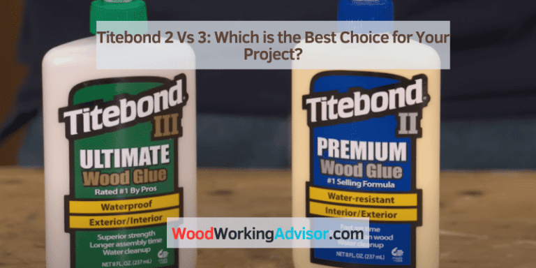 Titebond 2 Vs 3: Which is the Best Choice for Your Project?