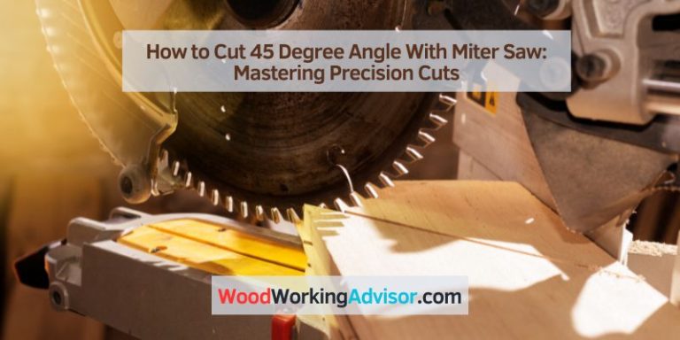 How to Cut 45-Degree Angle With Miter Saw: Mastering Precision Cuts