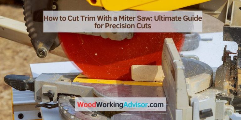 How to Cut Trim With a Miter Saw: Ultimate Guide for Precision Cuts