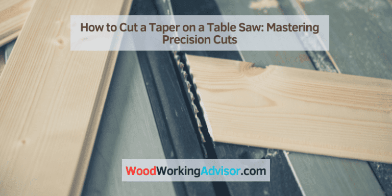 How to Cut a Taper on a Table Saw: Mastering Precision Cuts