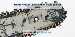 How to Measure Chainsaw Bar: A Step-by-Step Guide