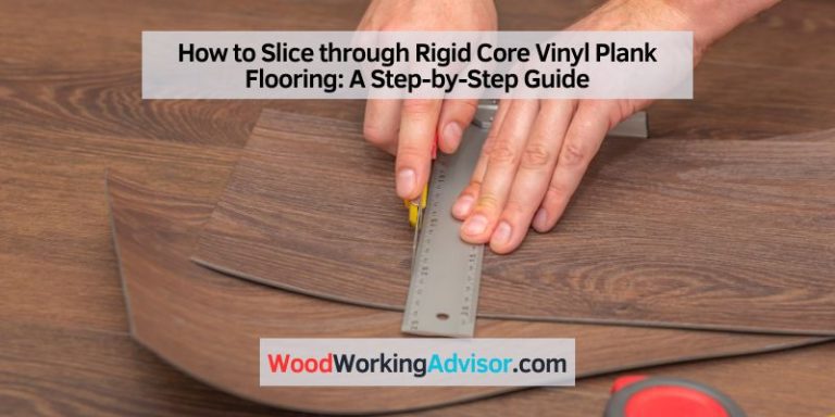 How to Slice through Rigid Core Vinyl Plank Flooring: A Step-by-Step Guide