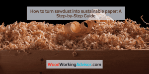 How to turn sawdust into sustainable paper: A Step-by-Step Guide