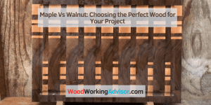 Maple Vs Walnut: Choosing the Perfect Wood for Your Project