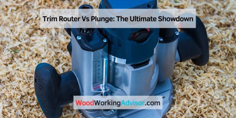 Trim Router Vs Plunge: The Ultimate Showdown