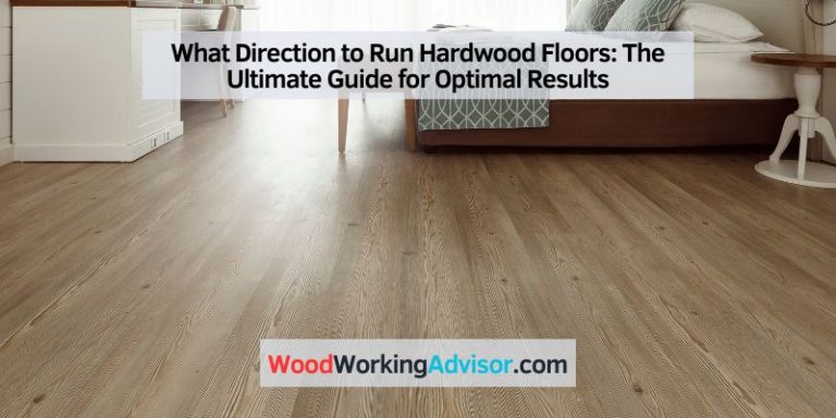 What Direction to Run Hardwood Floors: The Ultimate Guide for Optimal ...