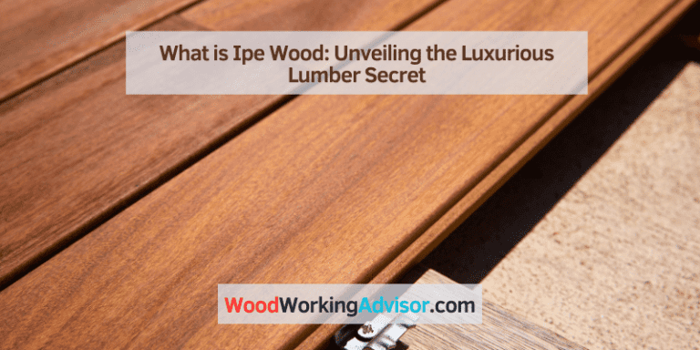 What is Ipe Wood: Unveiling the Luxurious Lumber Secret
