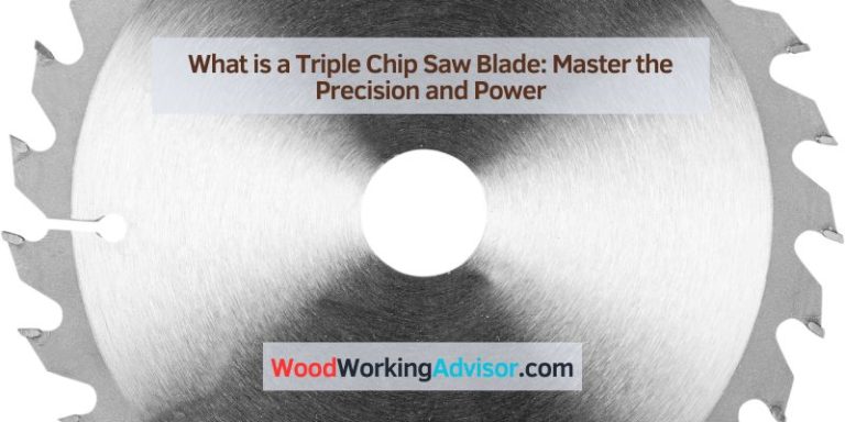 What is a Triple Chip Saw Blade: Master the Precision and Power