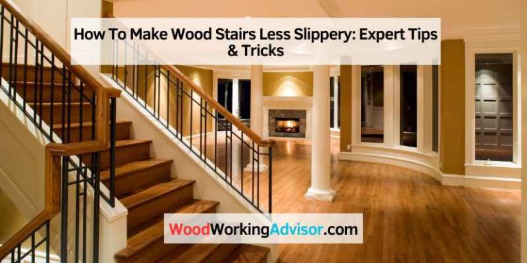How To Make Wood Stairs Less Slippery: Expert Tips & Tricks