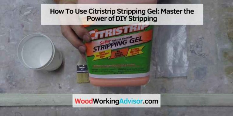 How To Use Citristrip Stripping Gel: Master the Power of DIY Stripping