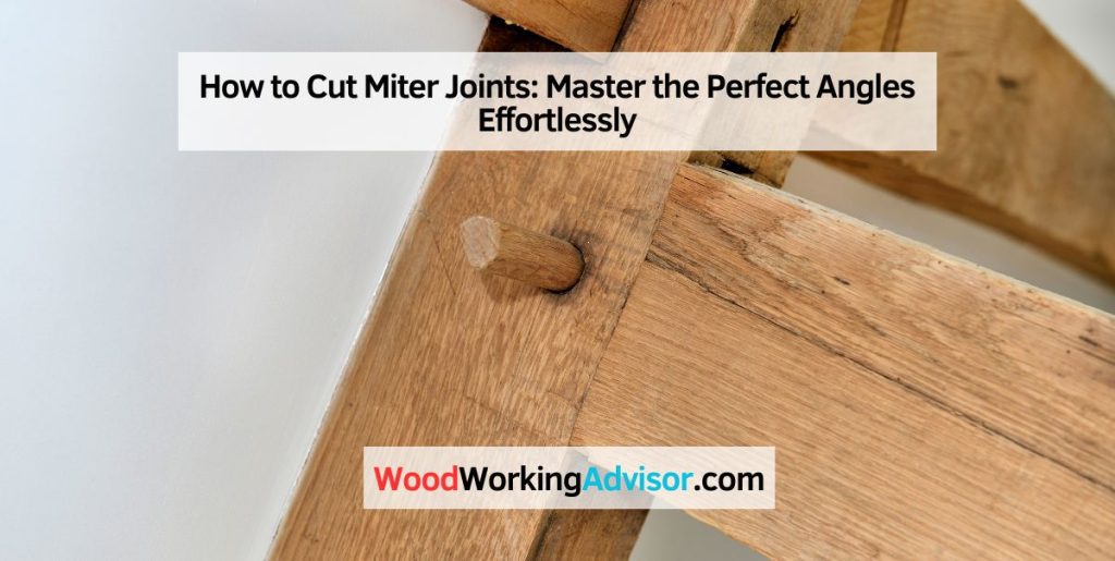 How to Cut Miter Joints: Master the Perfect Angles Effortlessly
