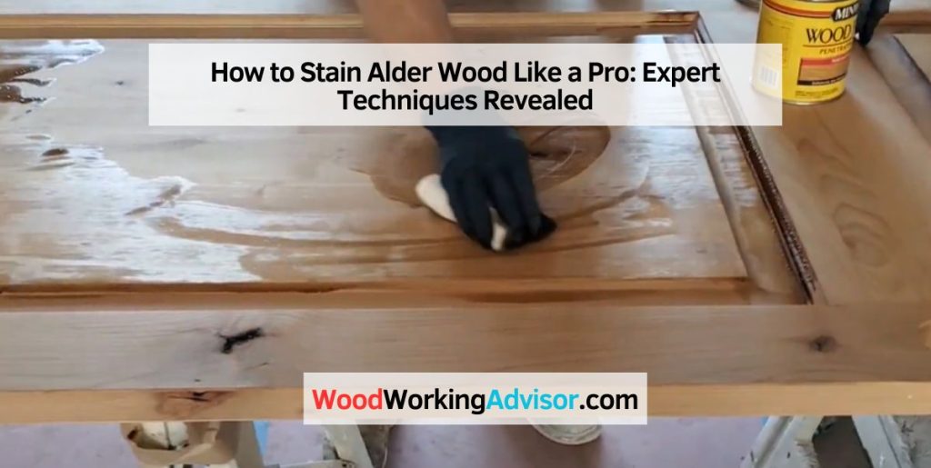 How to Stain Alder Wood Like a Pro: Expert Techniques Revealed