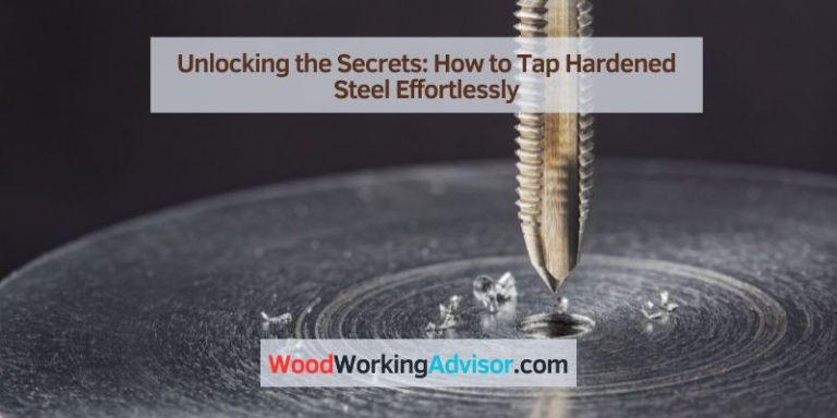 Unlocking the Secrets: How to Tap Hardened Steel Effortlessly