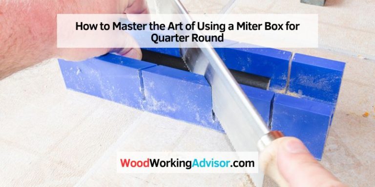 How to Master the Art of Using a Miter Box for Quarter-Round