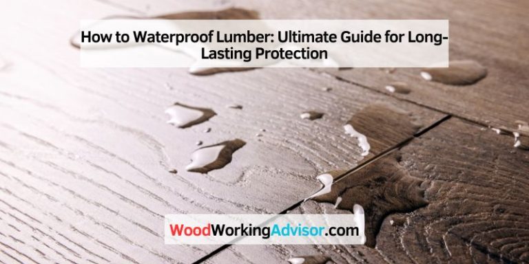How to Waterproof Lumber: Ultimate Guide for Long-Lasting Protection