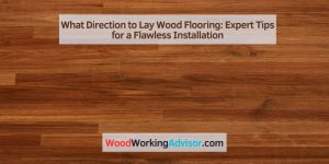 What Direction to Lay Wood Flooring: Expert Tips for a Flawless ...