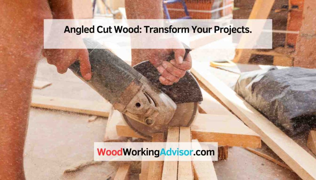 Angled Cut Wood: Transform Your Projects.