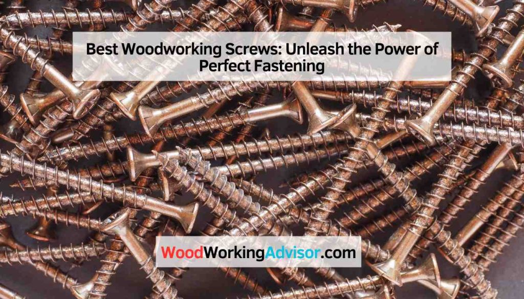 Best Woodworking Screws: Unleash the Power of Perfect Fastening