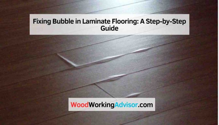 Fixing Bubble in Laminate Flooring: A Step-by-Step Guide