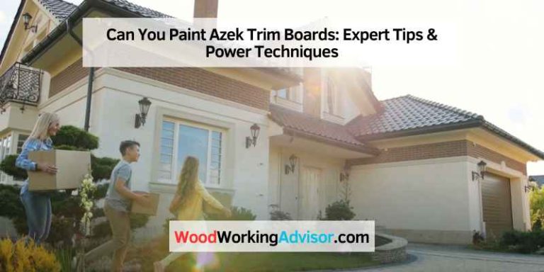 Can You Paint Azek Trim Boards: Expert Tips & Power Techniques