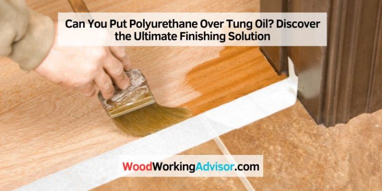 Can You Put Polyurethane Over Tung Oil? Discover the Ultimate Finishing ...