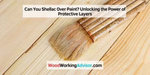Can You Shellac Over Paint? Unlocking the Power of Protective Layers