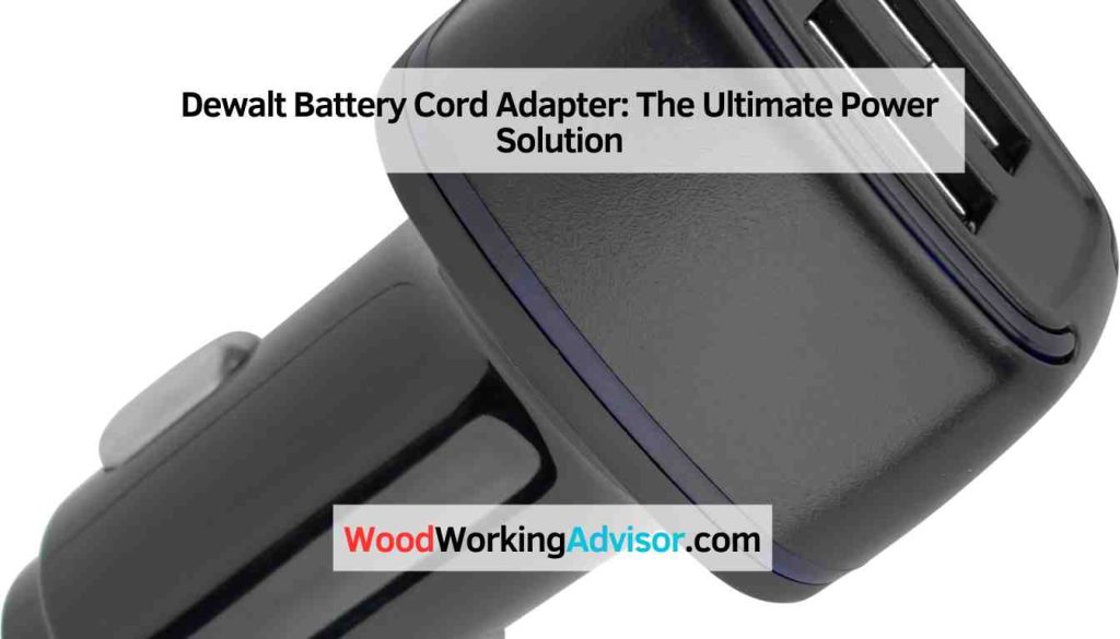 Dewalt Battery Cord Adapter: The Ultimate Power Solution
