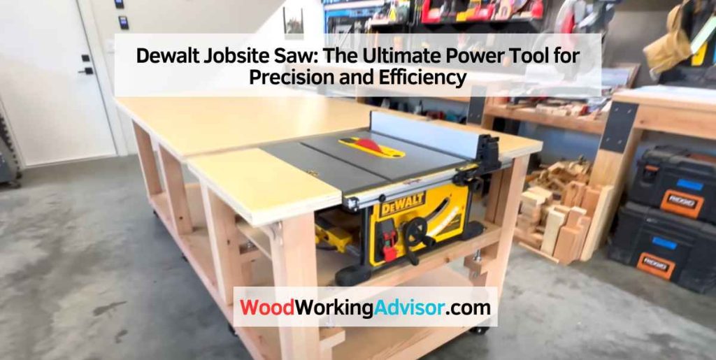 Dewalt Jobsite Saw: The Ultimate Power Tool for Precision and Efficiency