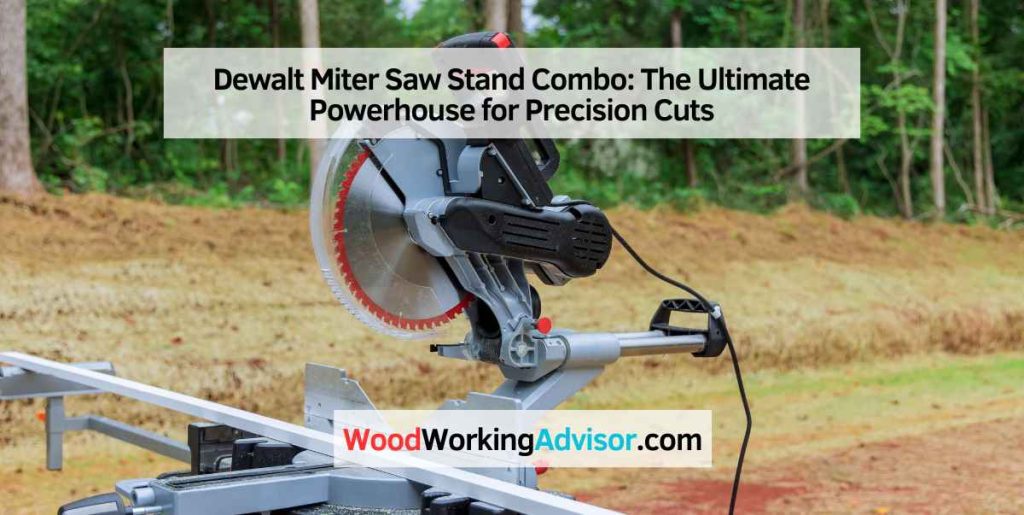 Dewalt Miter Saw Stand Combo: The Ultimate Powerhouse for Precision Cuts