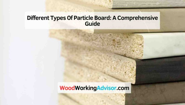 Different Types Of Particle Board: A Comprehensive Guide