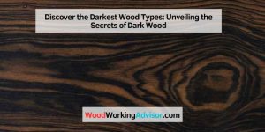 Discover the Darkest Wood Types: Unveiling the Secrets of Dark Wood