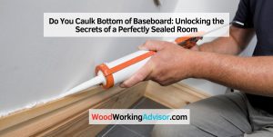 Do You Caulk Bottom of Baseboard: Unlocking the Secrets of a Perfectly ...