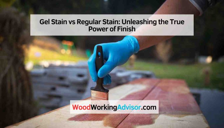 Gel Stain vs Regular Stain: Unleashing the True Power of Finish