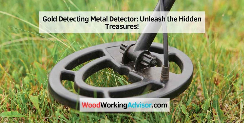 Gold Detecting Metal Detector: Unleash the Hidden Treasures!