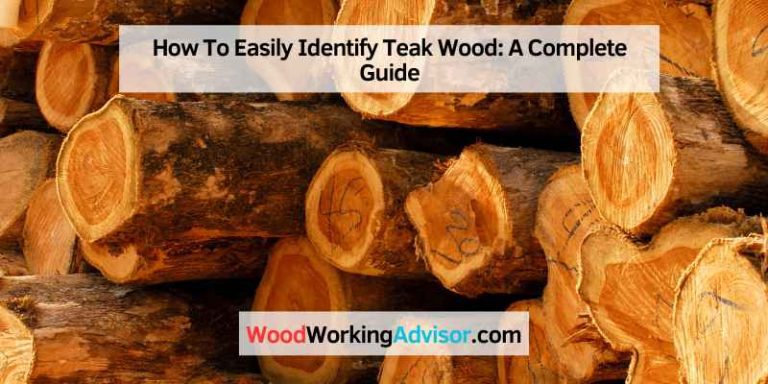 How To Easily Identify Teak Wood: A Complete Guide