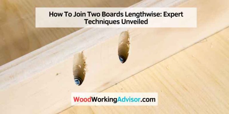 How To Join Two Boards Lengthwise: Expert Techniques Unveiled