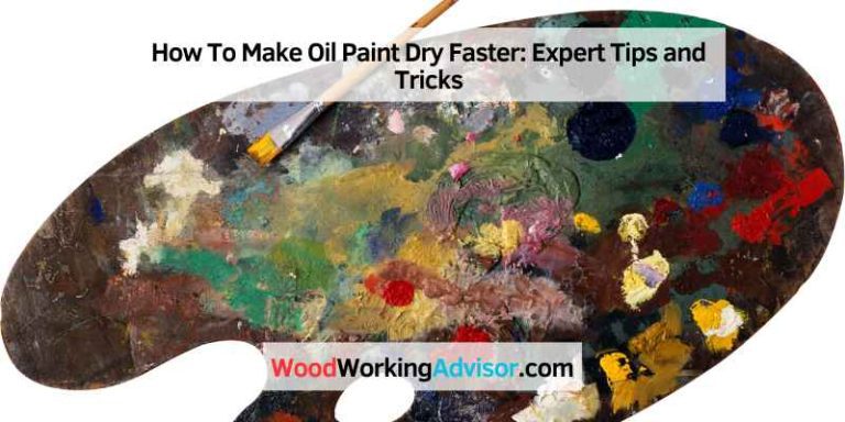 How To Make Oil Paint Dry Faster: Expert Tips and Tricks
